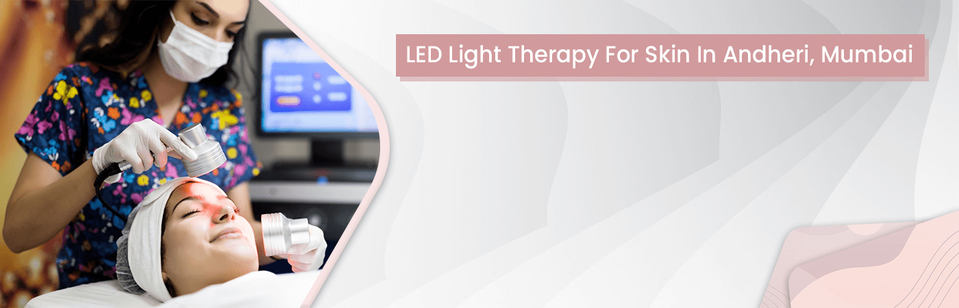 LED Light Therapy for Skin in Andheri, Mumbai | Skin & Shape