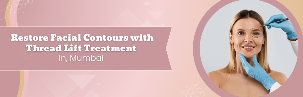 Thread Lift Treatment in Mumbai | Skin and Shape Clinic