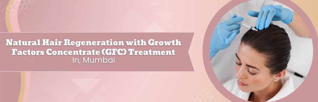 Growth Factors Concentrate Treatment in Mumbai | Dr. Anju Methil